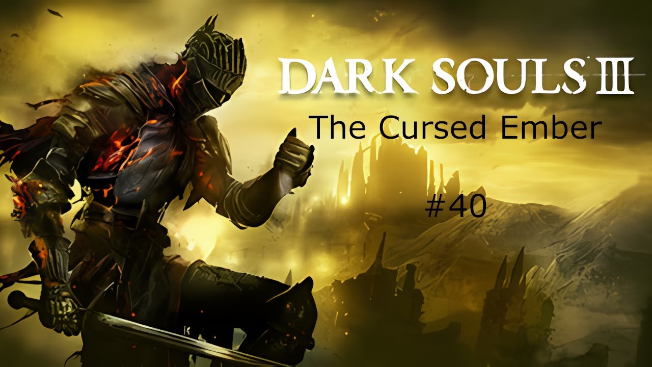 Dark Souls III - The Cursed Ember (PS4) #40 - 2017 - YouTube