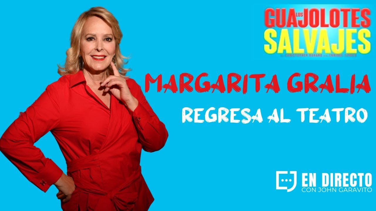 MARGARITA GRALIA REGRESA AL TEATRO con LOS GUAJOLOTES SALVAJES una ...