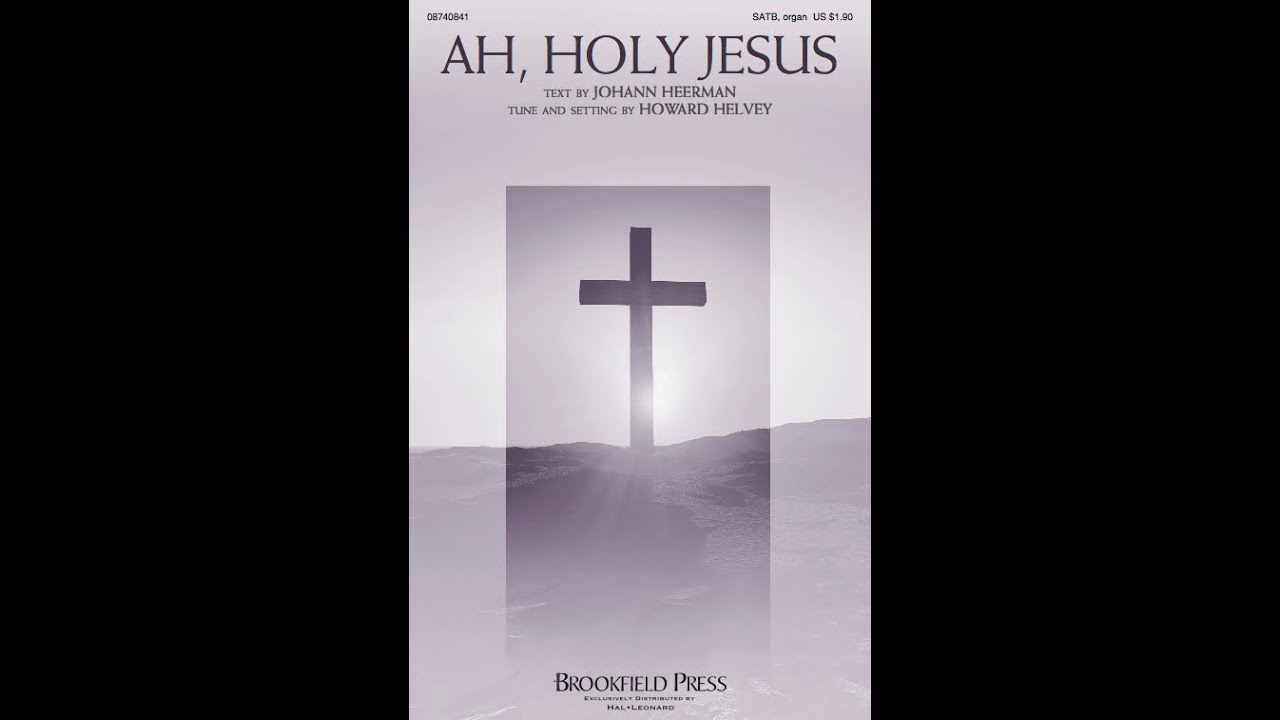 AH, HOLY JESUS (SATB Choir) - Howard Helvey/Johann Heerman - YouTube