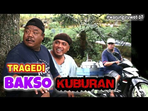 WARUNG RUWET 17 - TRAGEDI BAKSO KUBURAN
