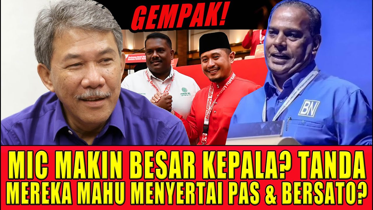 MIC MAKIN BESAR KEPALA? TANDA MEREKA MAHU MENYERTAI PAS & BERSATO ...
