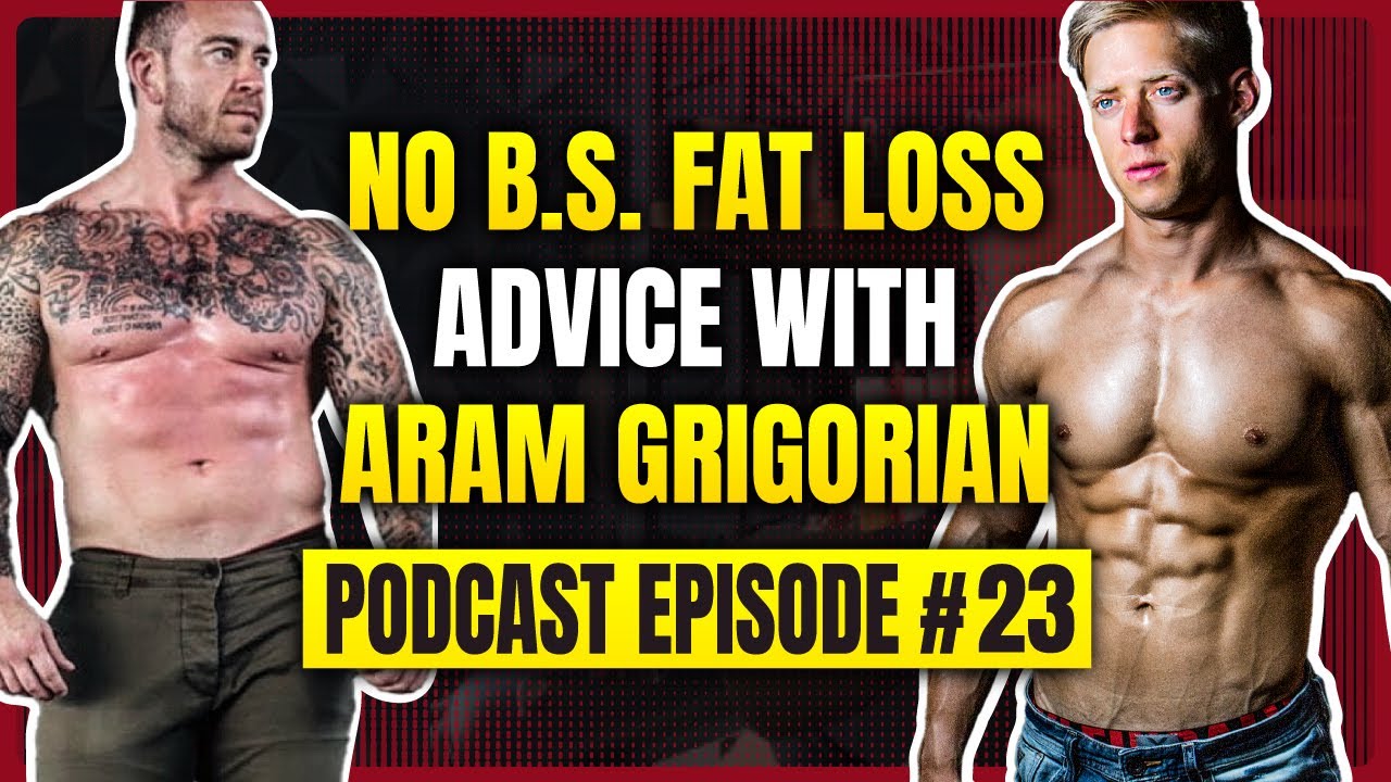 No B.S Fat Loss Advice With Aram Grigorian | Look Great Naked Podcast ...