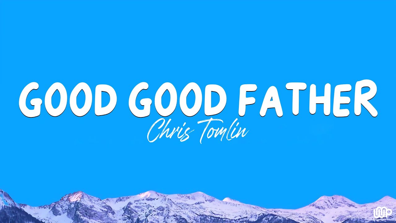 Good Good Father - Chris Tomlin (Lyrics) - YouTube