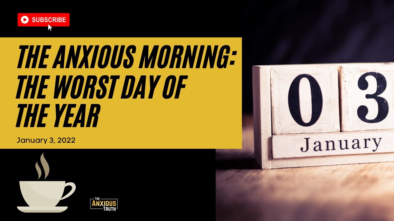1. The Worst Anxiety Day Of The Year - The Anxious Morning: January 3 ...