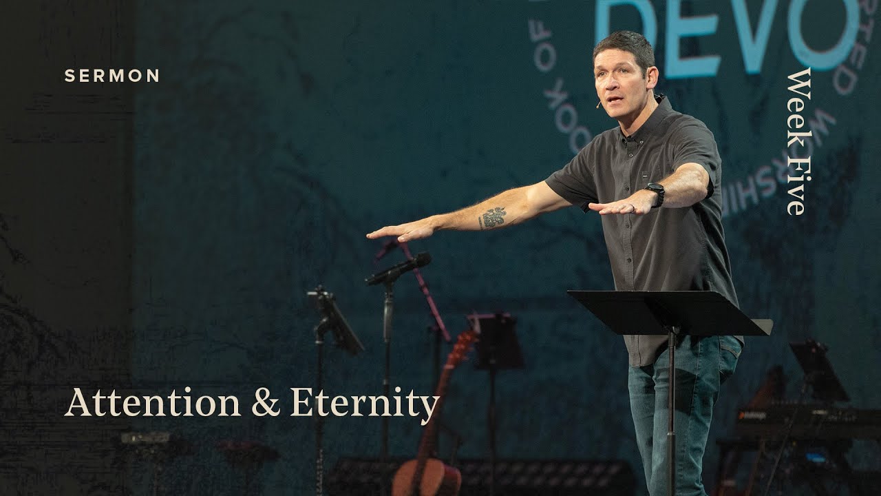Attention & Eternity – Dispute & Devotion – Week 5 – Sermon – Matt Chandler – 9/10/23 - YouTube