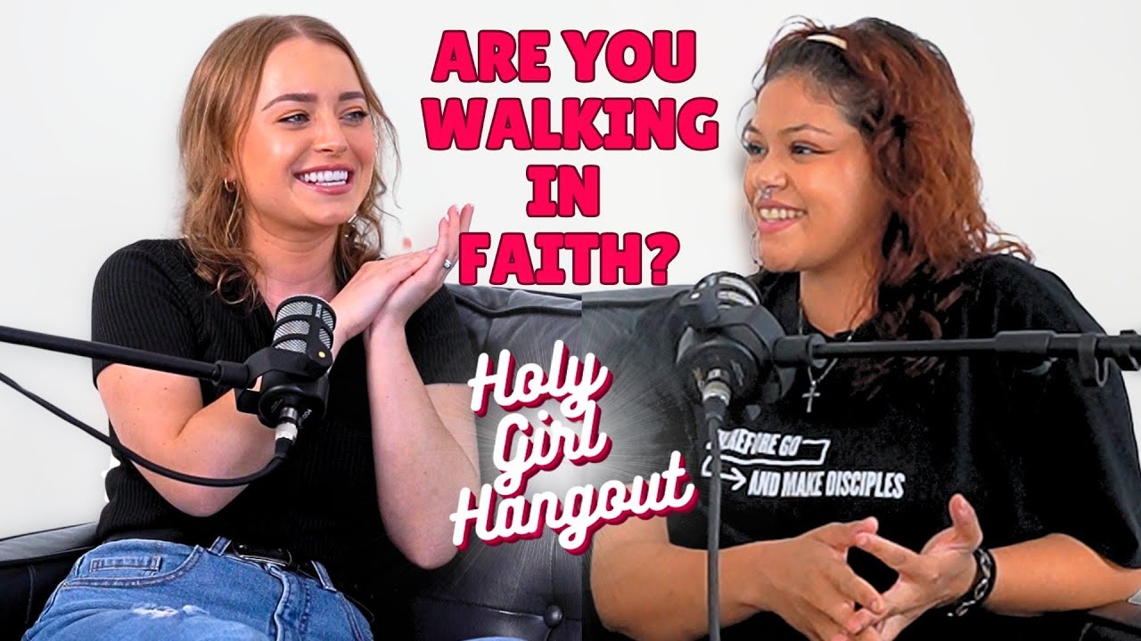 Are You Walking in Faith? | Holy Girl Hangout | S1 EP3 - YouTube