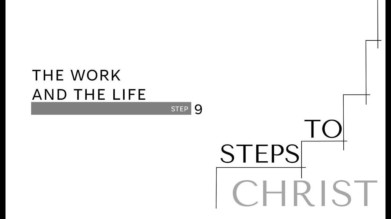8-12-23 ~ "Steps to Christ - Step 9 - The Work and the Life" - YouTube