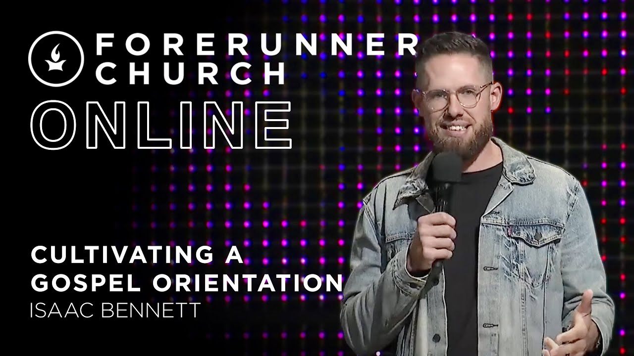 Cultivating a Gospel Orientation | Isaac Bennett - YouTube
