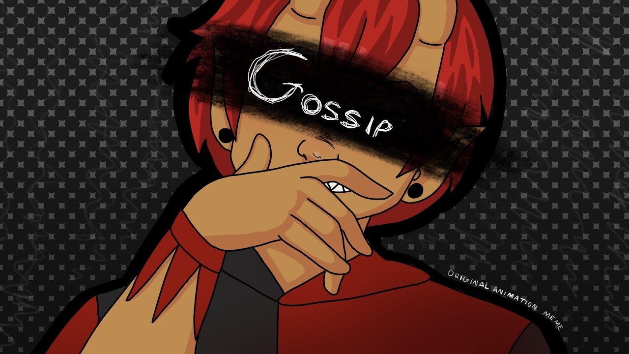 GOSSIP|| original animation meme - YouTube