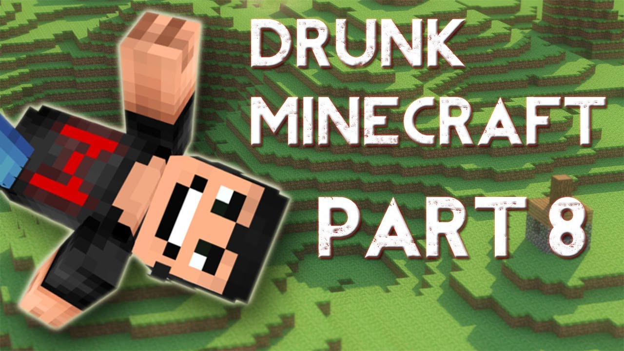 Drunk Minecraft #8 | BEST PART EVER - YouTube