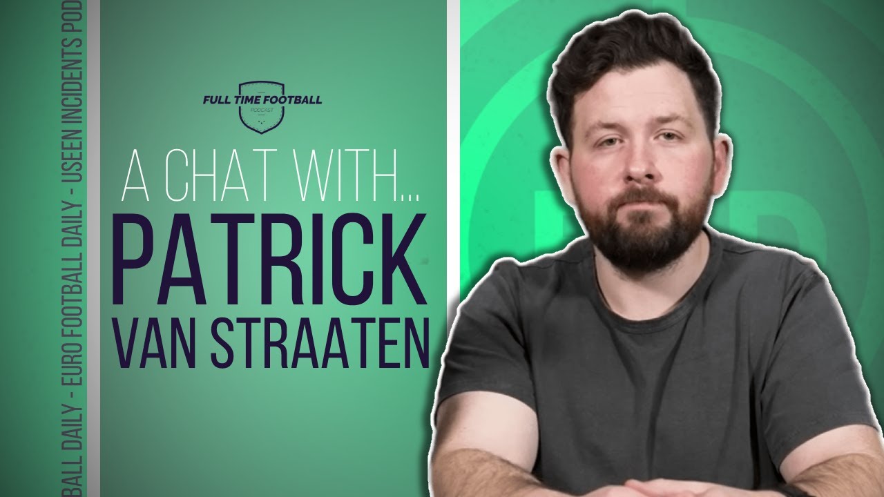 FULL TIME FOOTBALL PODCAST | A Chat With Patrick van Straaten - YouTube