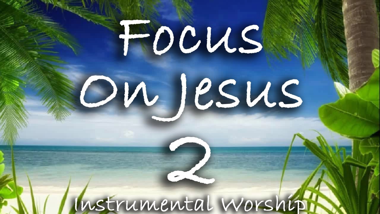 Focus On Jesus 2 -- Instrumental - YouTube