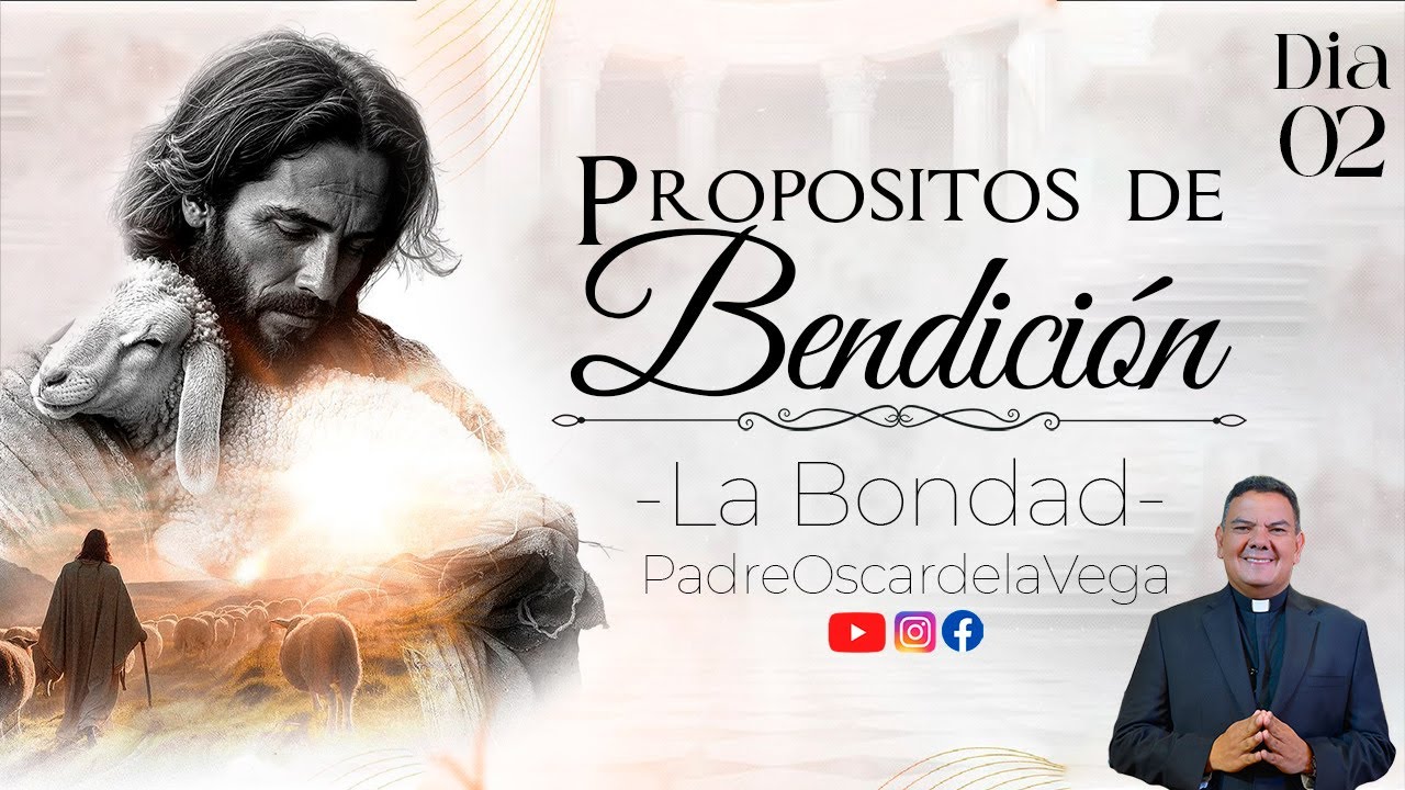 PROPOSITOS DE BENDICIÓN l LA BONDAD l DIA 2 l PadreOscarDeLaVega - YouTube