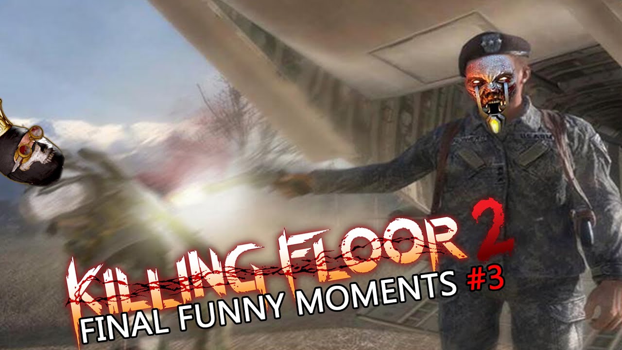 Killing Floor 2! Final Funny Moments! - #3 - KILLING EACH OTHER FOR ...