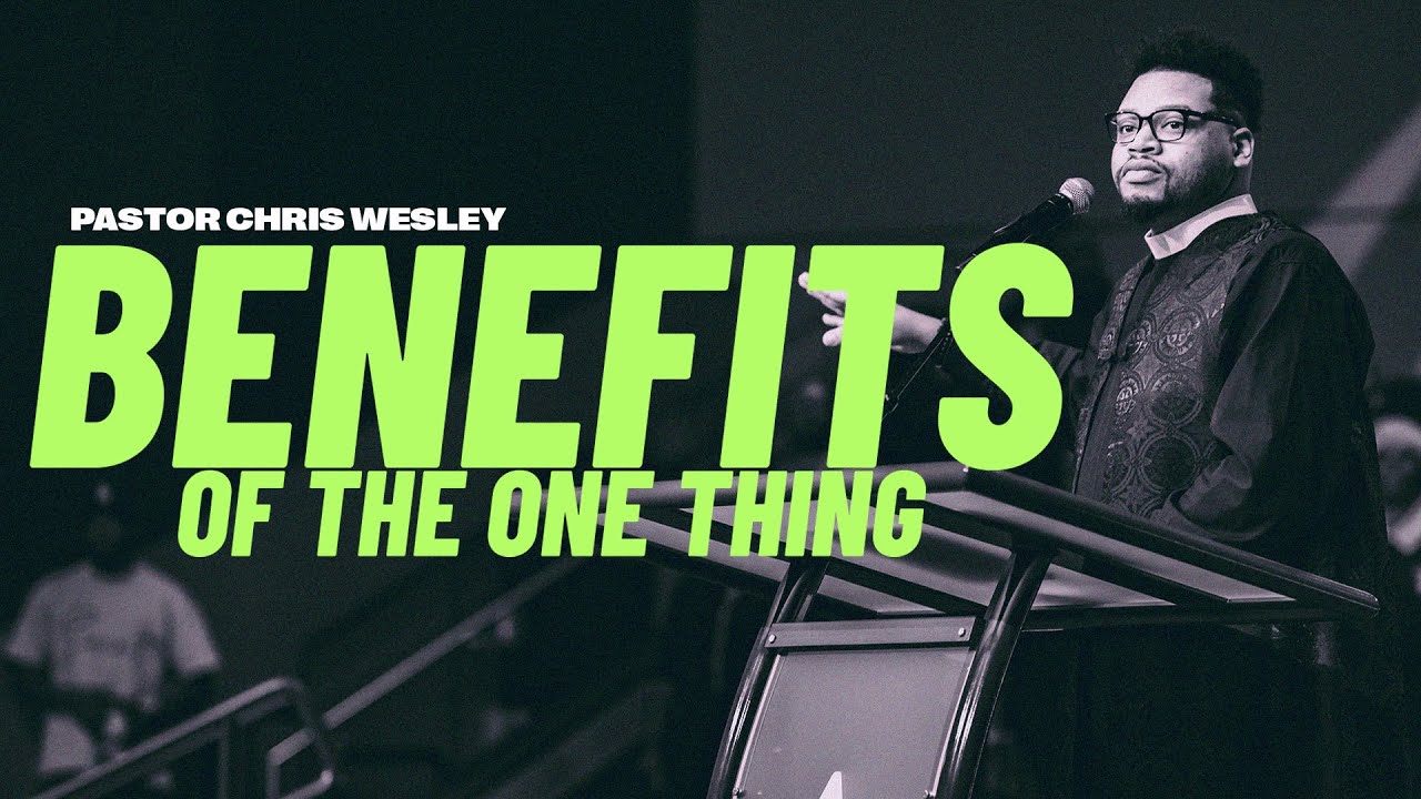 Benefits of the One Thing | Pastor Chris Wesley - YouTube