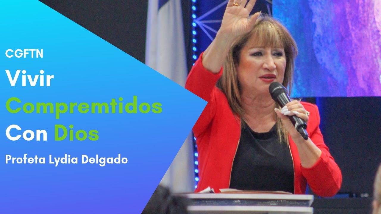 Vivir Comprometidos Con Dios - Profeta Lydia Delgado | CGFTN - YouTube