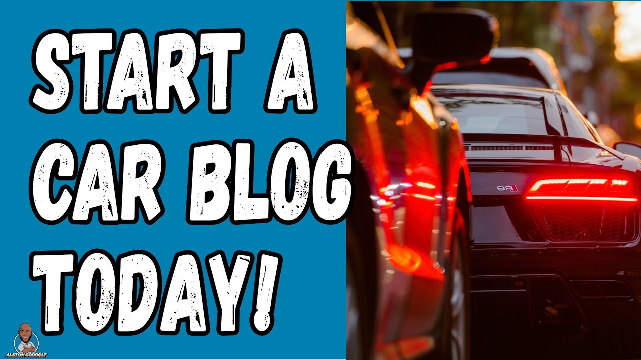 How To Start A Car Blog - How to start A Car Blog And Make Money - YouTube