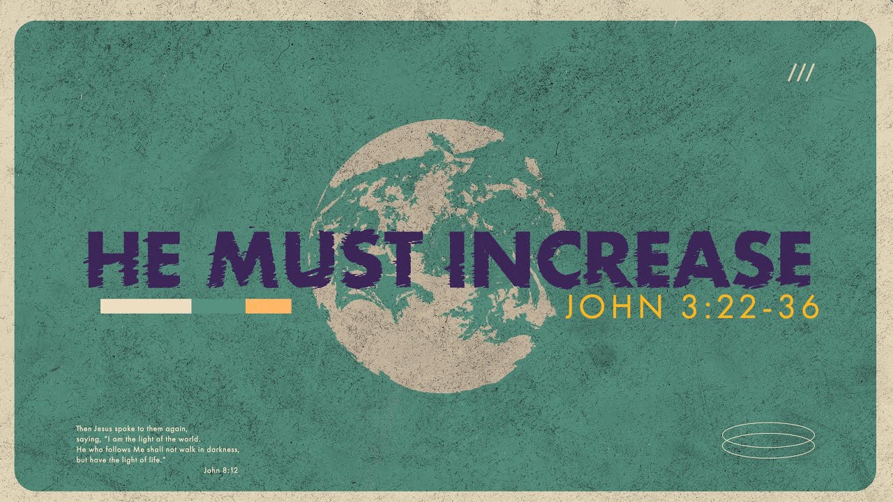 HE MUST INCREASE - John 3:22-36 - YouTube