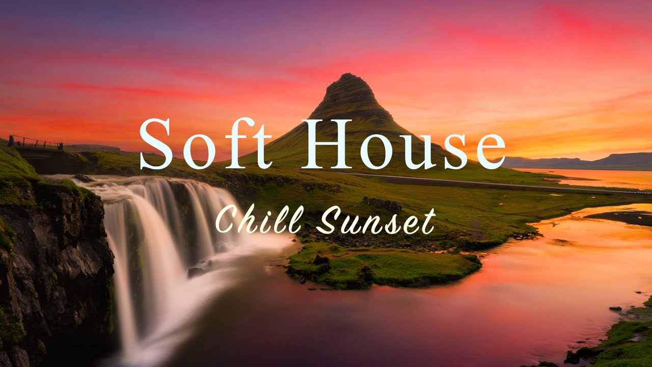 Soft House 2024 🌊🌅 Chill Sunset Mix【House / Relaxing Compilation ...