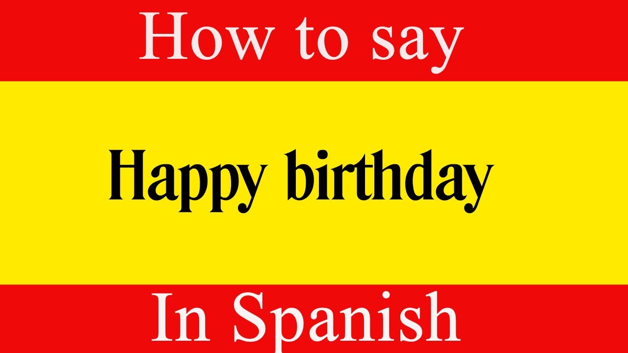 Learn Spanish How To Say Happy Birthday In Spanish Learn Spanish