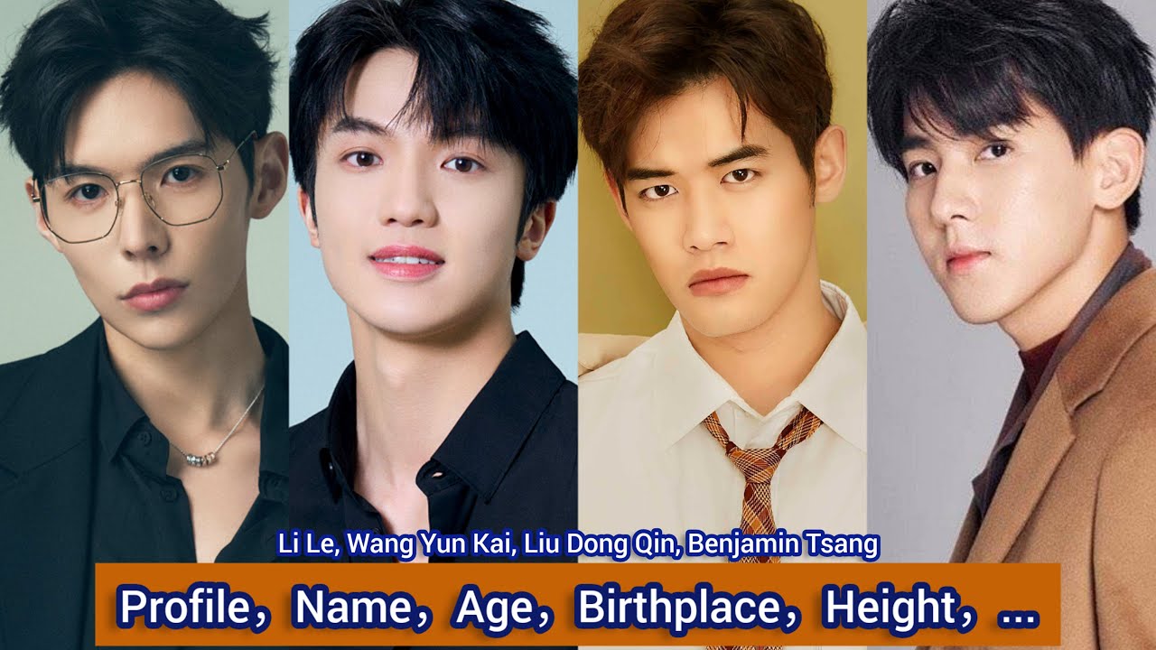 Li Le, Wang Yun Kai, Liu Dong Qin and Benjamin Tsang | Profile，Name, Age，Birthplace，Height ...