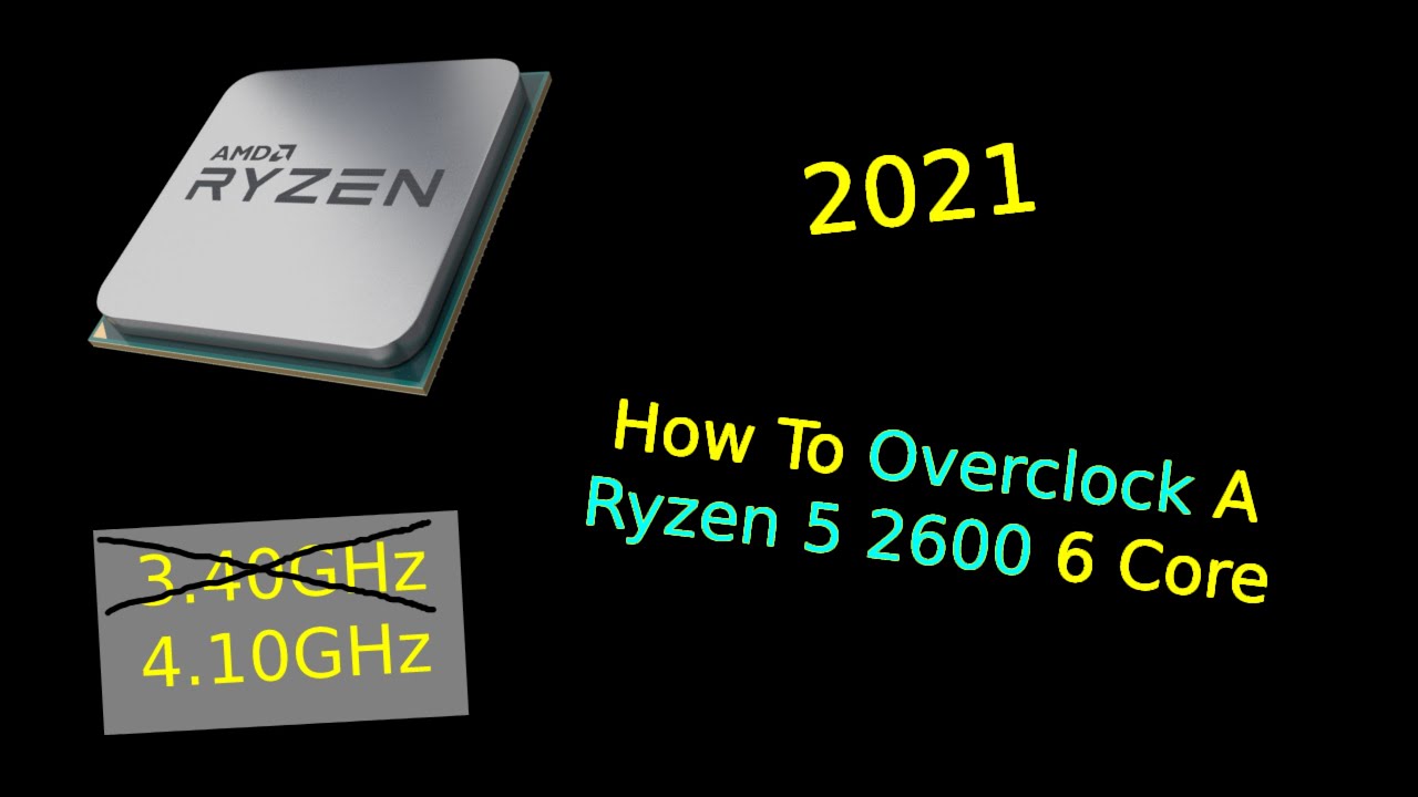 How To Overclock A Ryzen 5 2600 To 4100GHz - How To... - YouTube