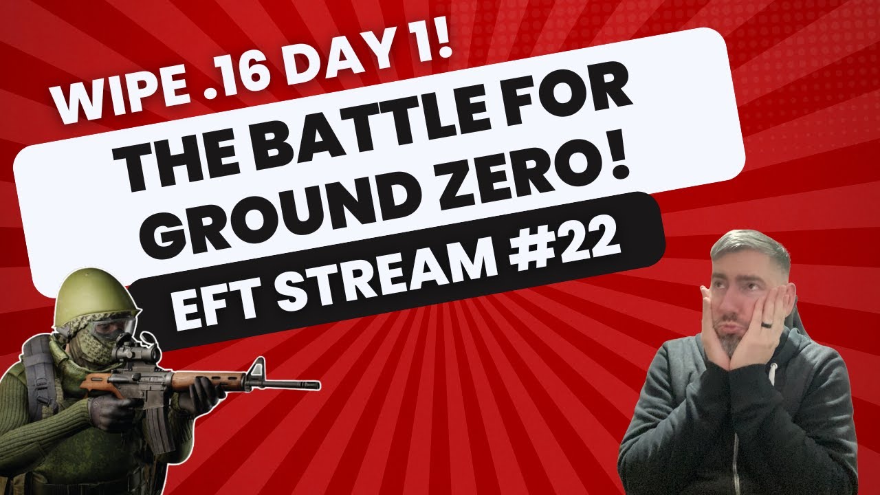 WIPE DAY 1! The Battle for Ground Zero! EFT Stream 22! - YouTube