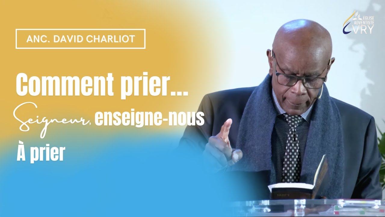 Comment prier… Seigneur, enseigne-nous à prier I Anc. David CHARLIOT ...