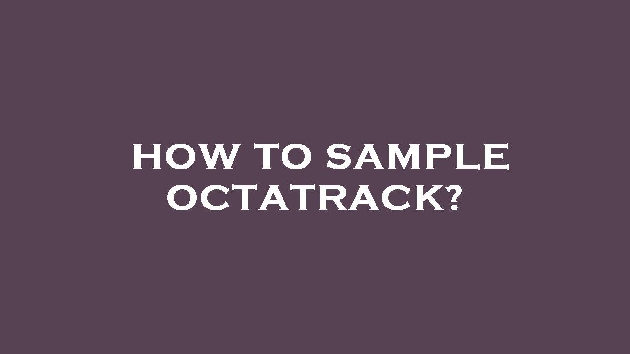 How To Sample Octatrack YouTube how-to-sample-octatrack-youtube