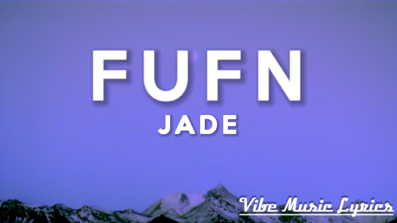 JADE - FUFN (Lyrics) - YouTube