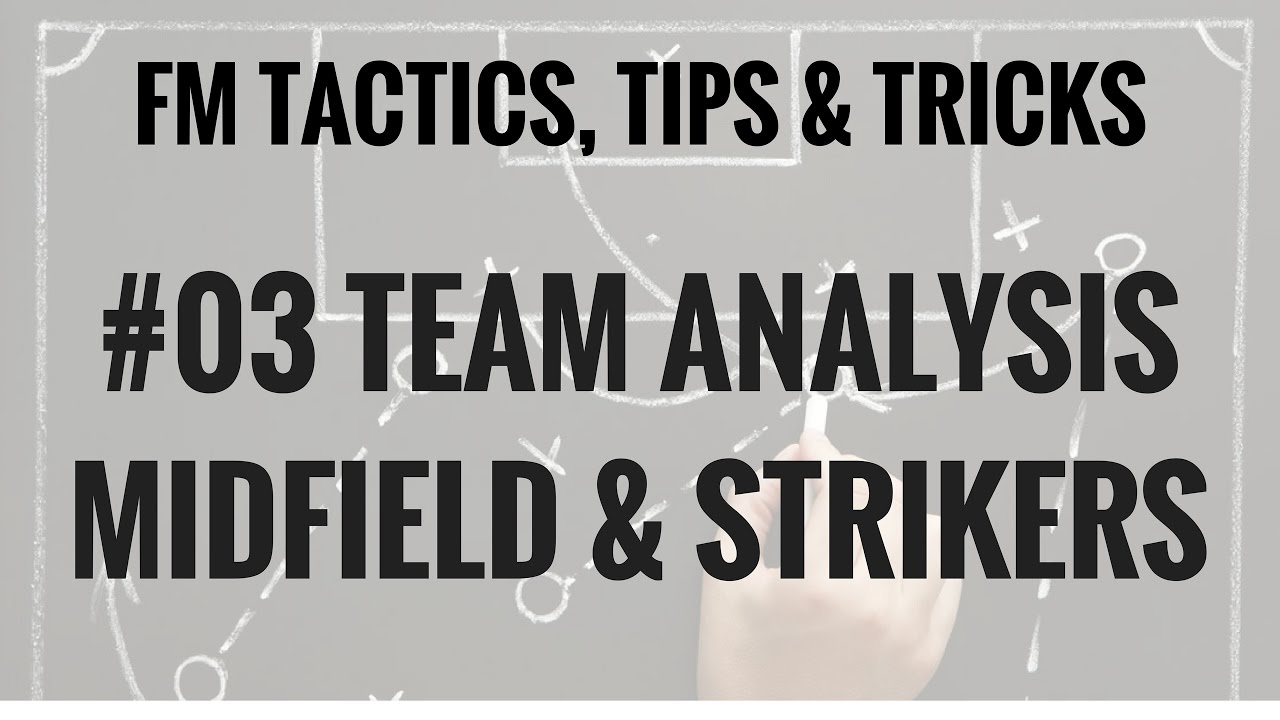 FM17 - How to build a tactic - Team Analysis Pt 2 - Tactic and Transfer ...