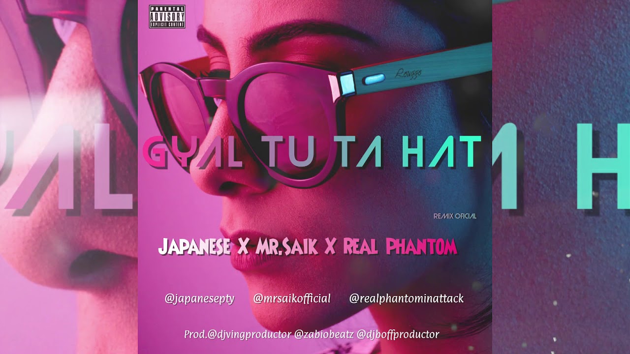Japanese X Mr Saik X Phantom - Gyal Tu Ta Hat (Remix Official) Prod.Dj ...