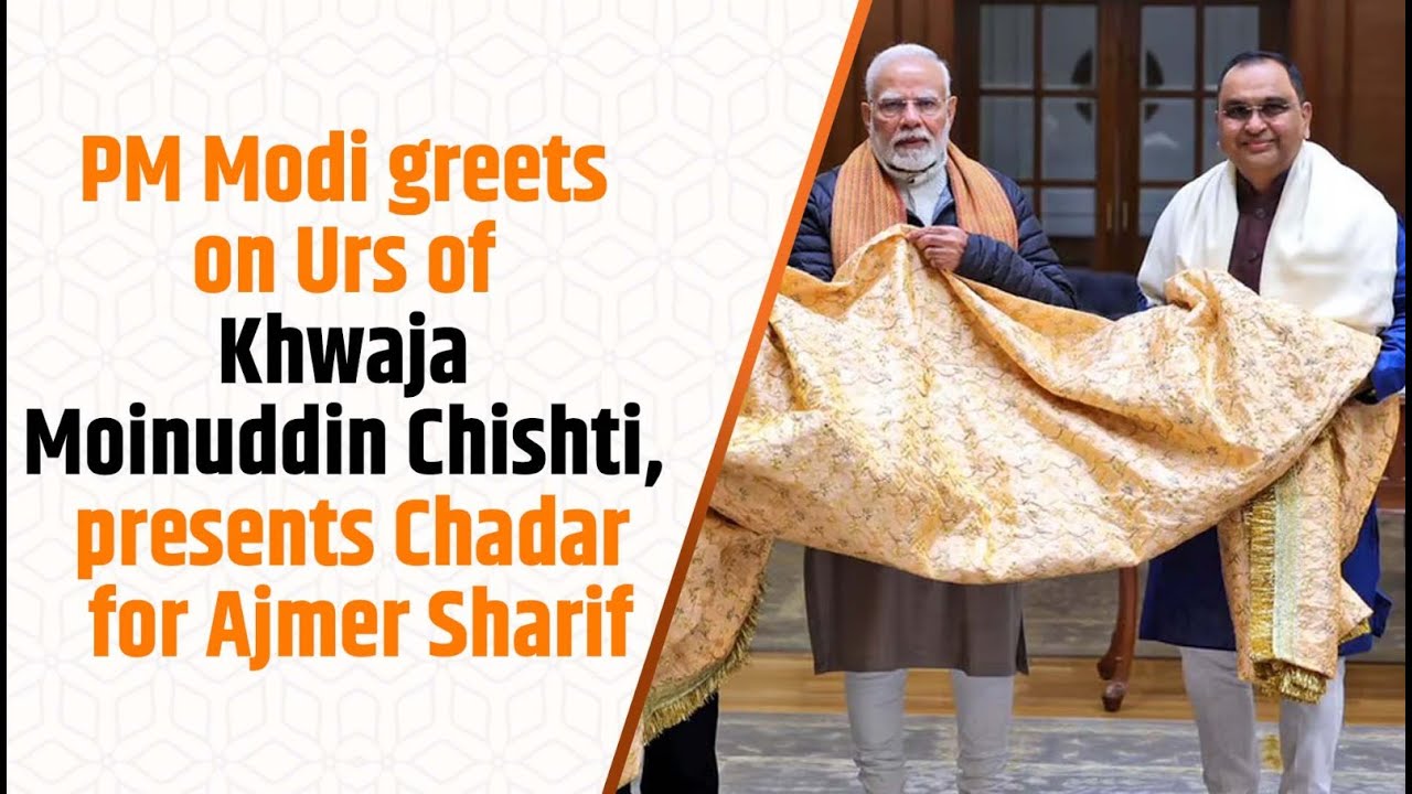 PM Modi greets on Urs of Khwaja Moinuddin Chishti, presents Chadar for ...