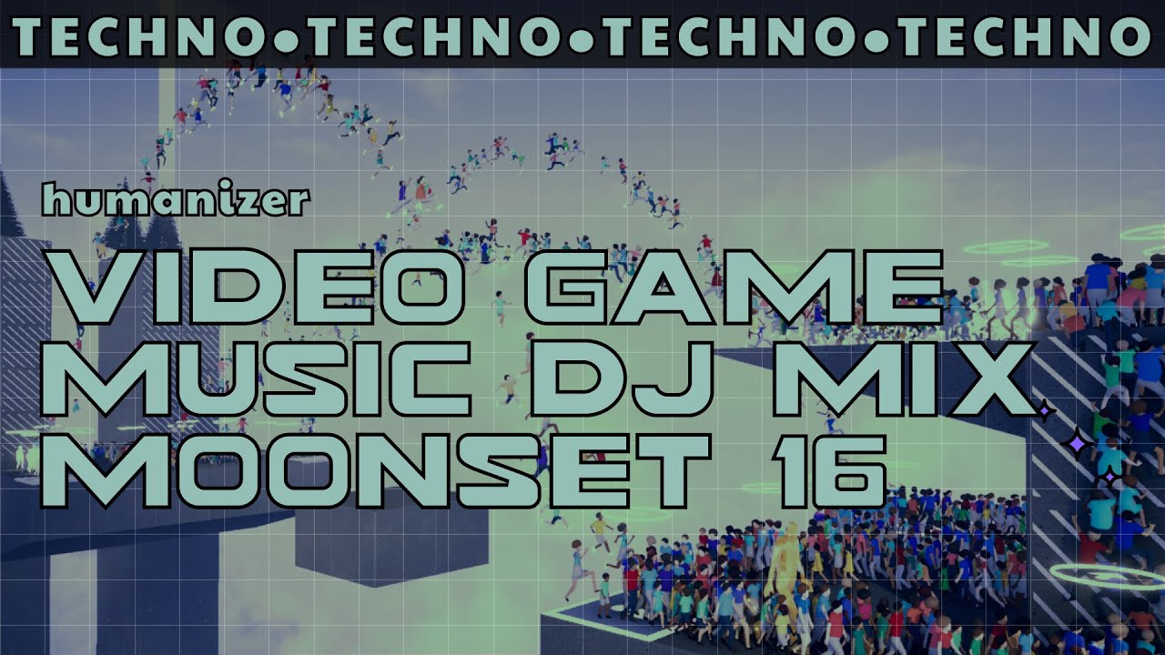 Techno VIDEO GAME MUSIC DJ MIX | Moonset 16: Humanizer - YouTube