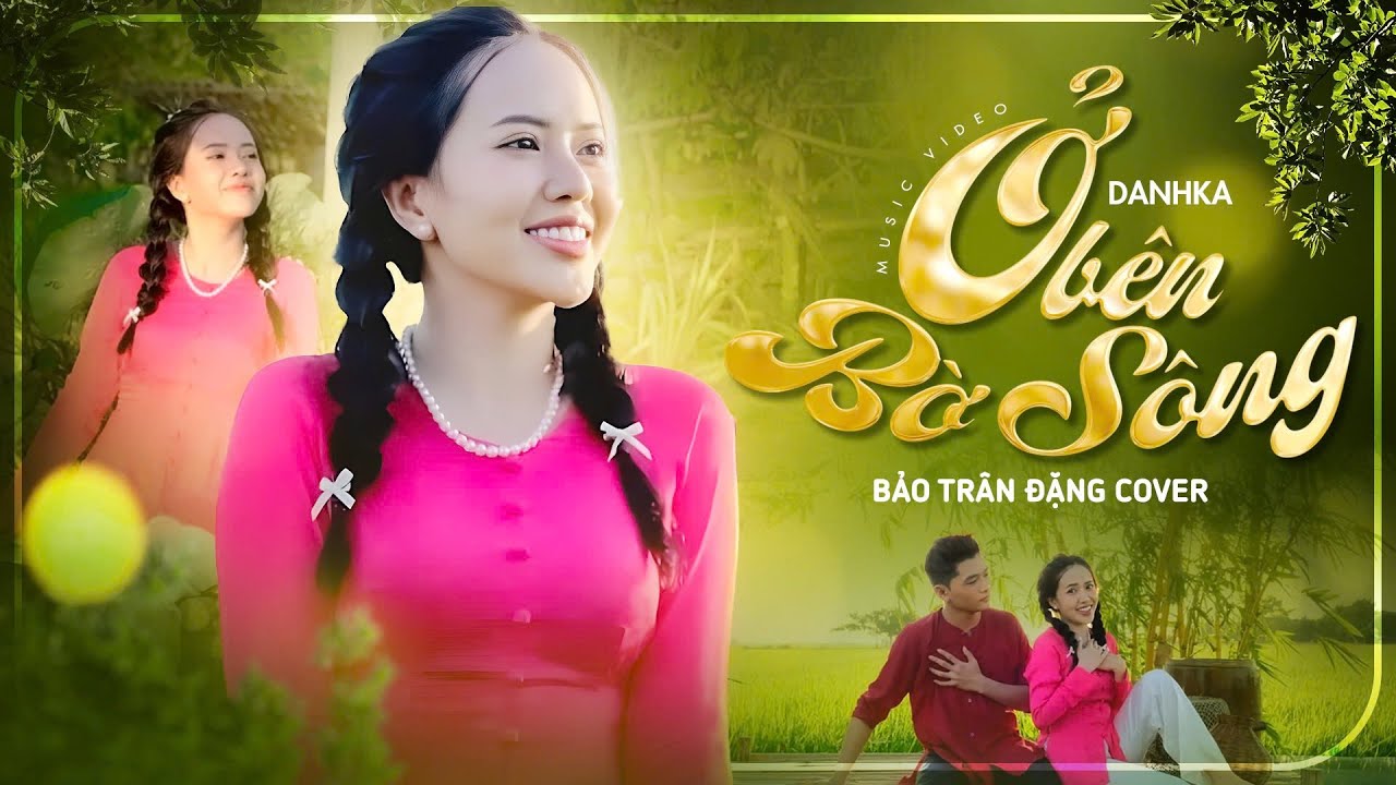 Ở BÊN BỜ SÔNG - DANHKA l BẢO TRÂN ĐẶNG COVER l Ơ Tía Má à, ảnh mê con ...