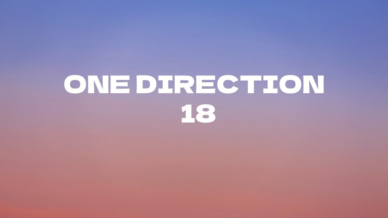One Direction - 18 (Lyrics Video) - YouTube