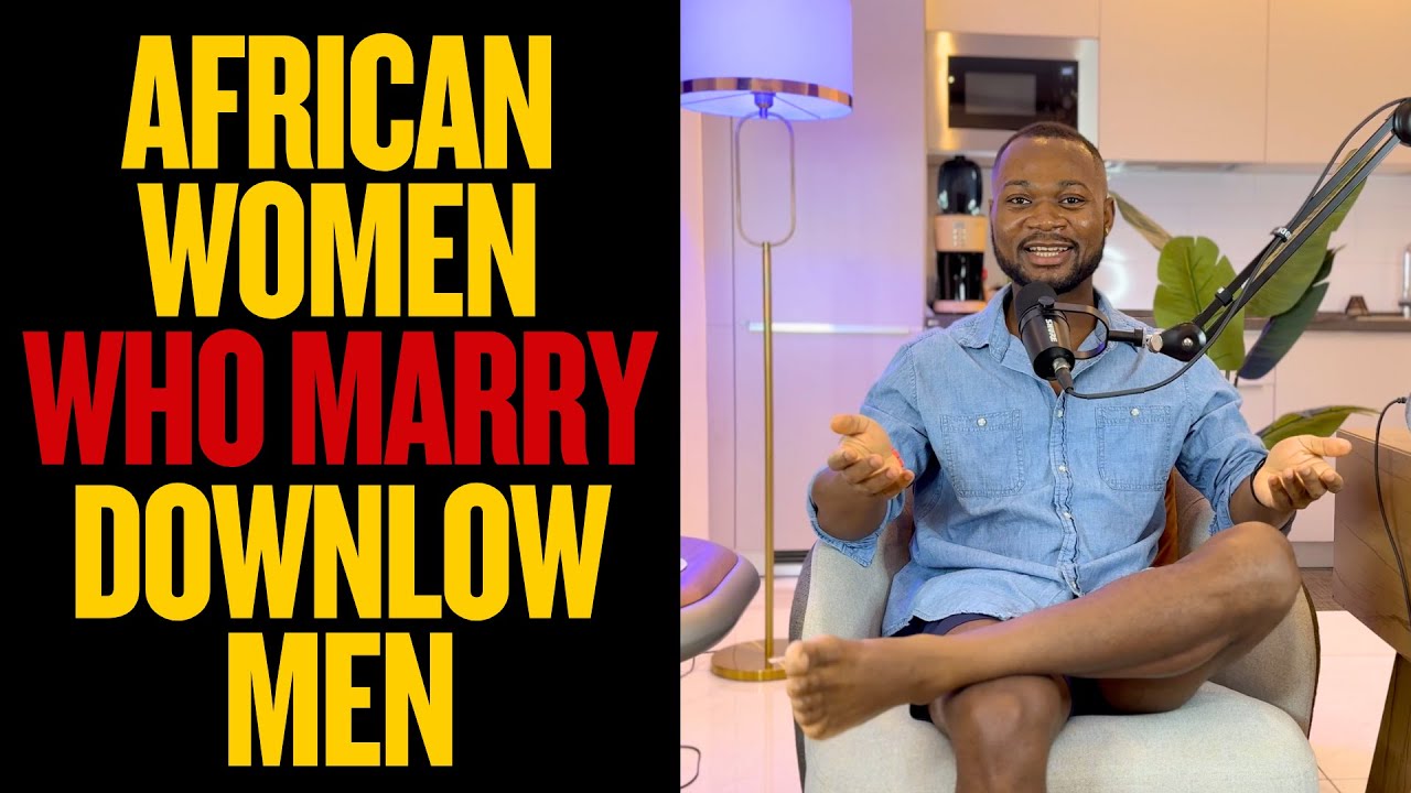 AFRICAN WOMEN WHO MARRY DOWNLOW (DL) MEN - YouTube