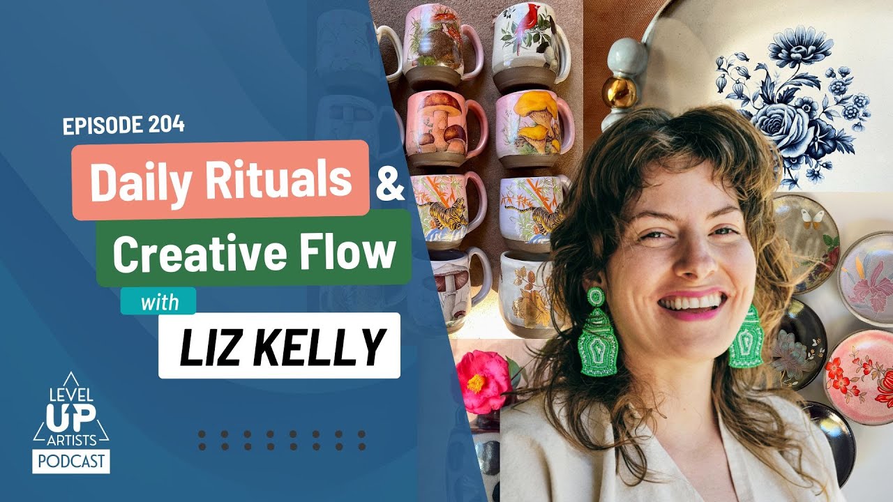 204 - Daily Rituals and Creative Flow with Liz Kelly - Level Up Artists ...
