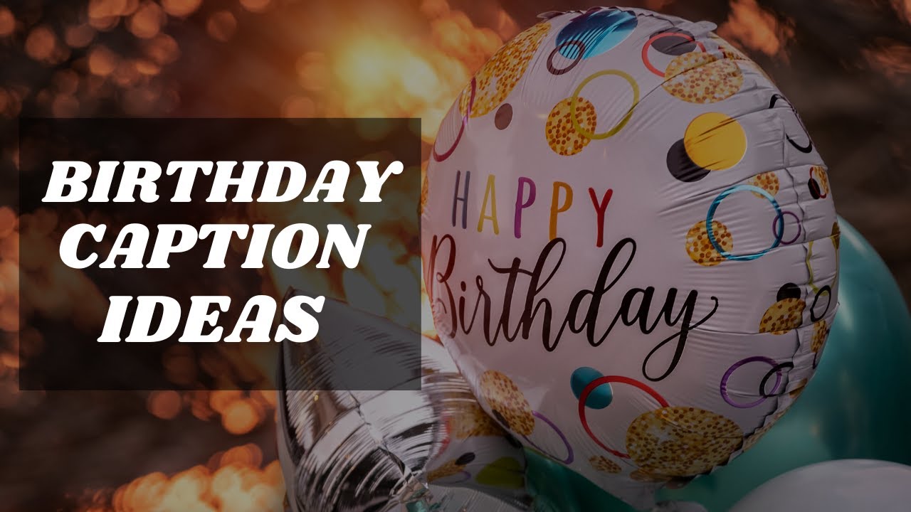 BIRTHDAY CAPTION IDEAS for your Instagram & Facebook Post - YouTube