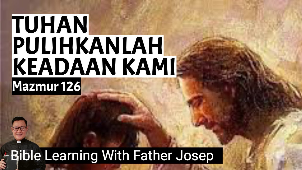 TUHAN PULIHKANLAH KEADAAN KAMI. MAZMUR 126 - YouTube