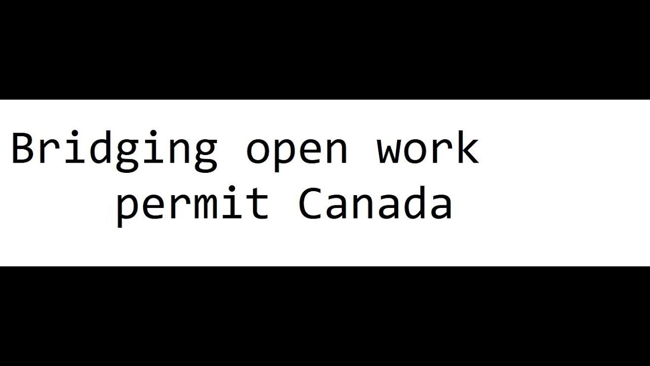 Bridging Open Work Permit Canada Step By Step Full Information YouTube bridging-open-work-permit-canada-step-by-step-full-information-youtube