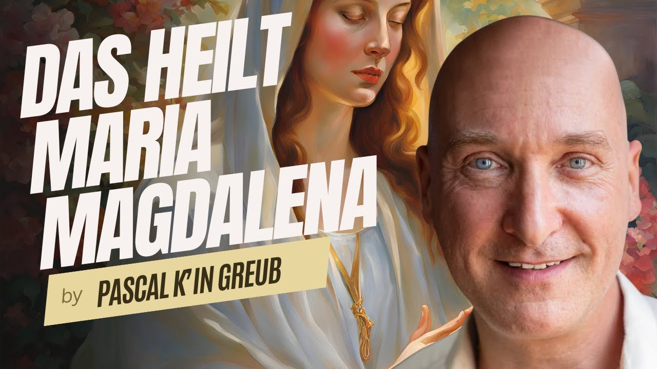 DAS heilt MARIA MAGDALENA in DIR - Pascal K'in Greub - YouTube