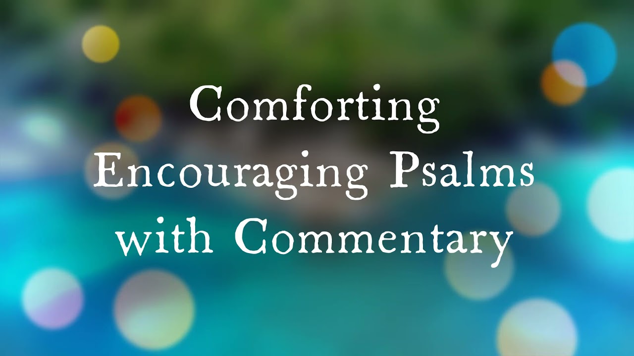 Comforting Encouraging Psalms with Commentary - New King James Version ...