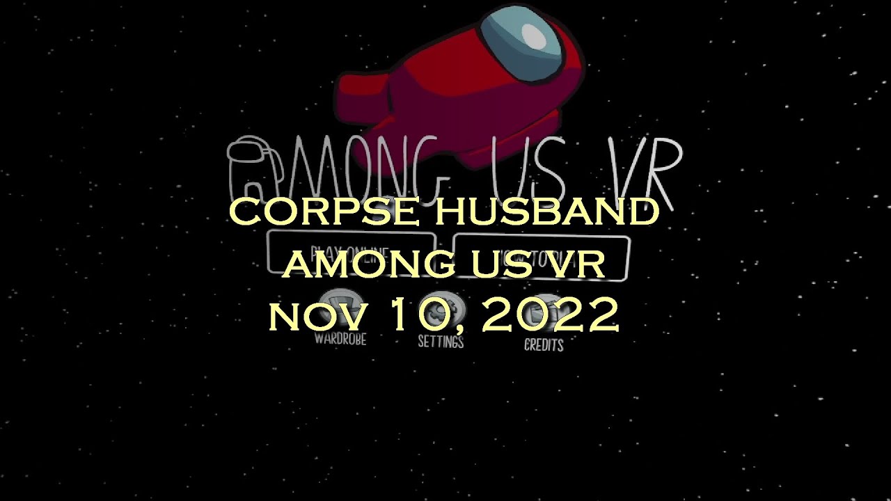 Corpse Husband - Among Us VR - Other people POV (NOV 10, 2022) - YouTube