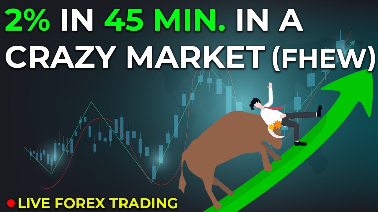 2% in 45 Mins in a CRAZY MARKET (FHEW): Real Live Forex Trading - YouTube
