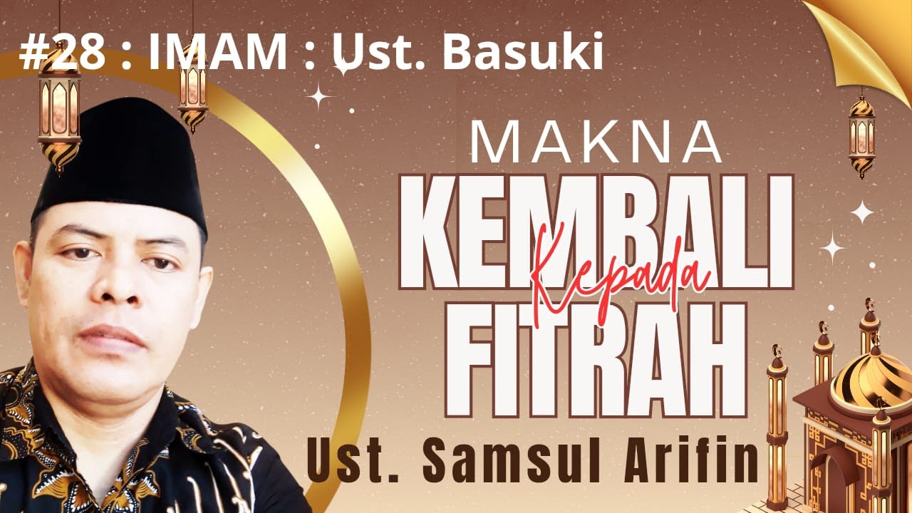 #28 : MAKNA KEMBALI KEPADA FITRAH I Ust. Samsul Arifin I Teraweh : Ust. Basuki - YouTube