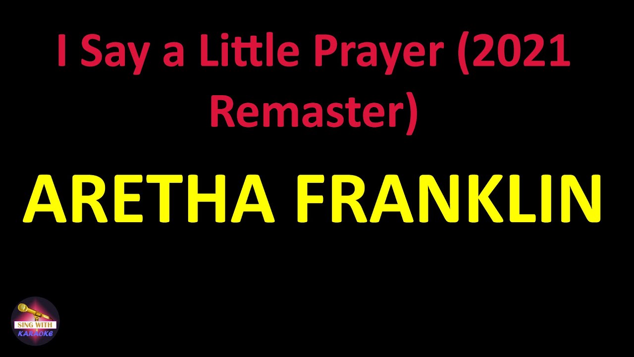 Aretha Franklin - I Say a Little Prayer (2021 Remaster) (Lyrics version ...