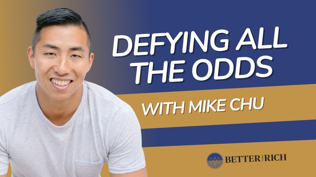 Defying all the Odds with Mike Chu | The Better Than Rich Show - YouTube