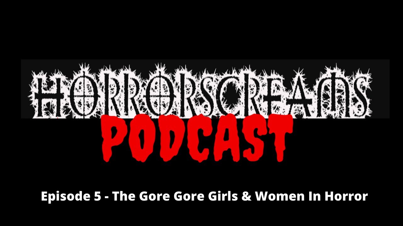 Horror Screams Podcast: Episode 5 - The Gore Gore Girls & Women In ...