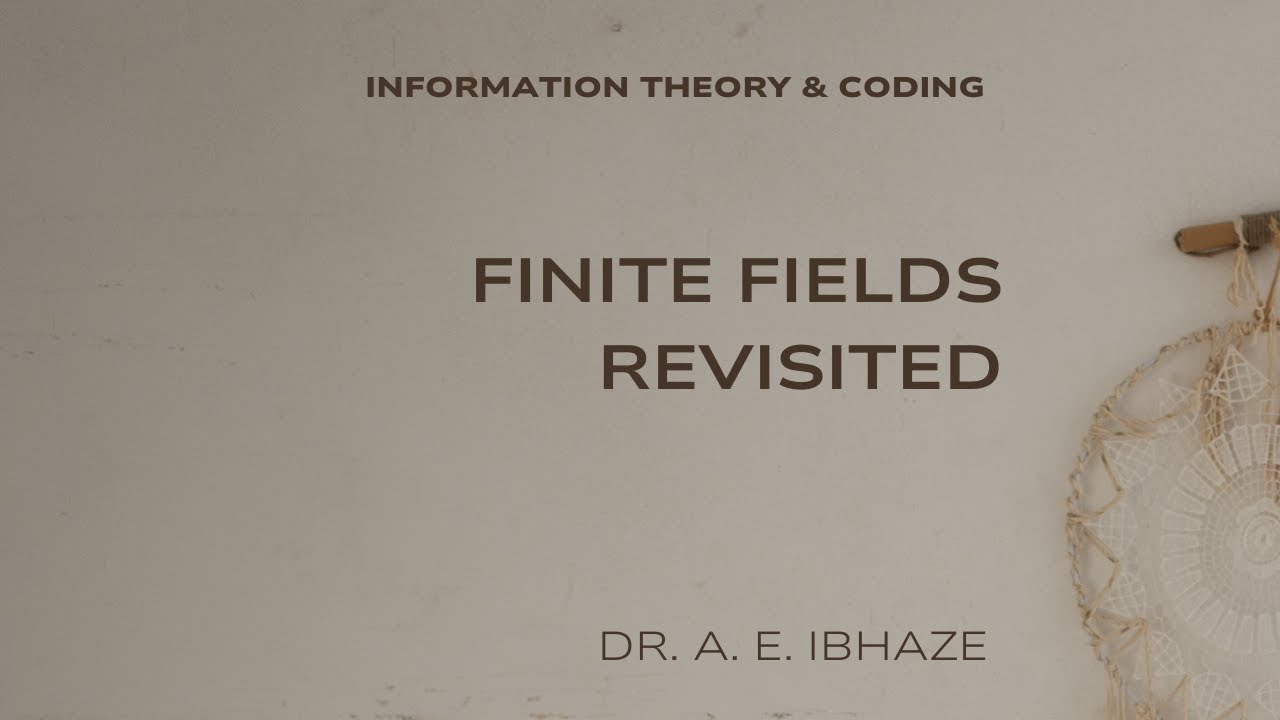 Lecture 015 Finite Fields Revisited Lecture New Informationtheory Coding Engineering Youtube